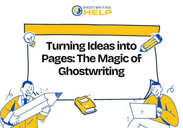 Turning Ideas into Pages: The Magic of Ghostwriting
